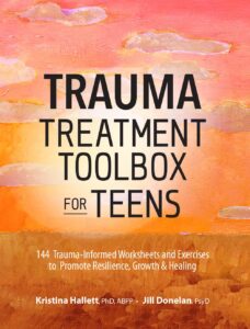 trauma treatment toolbox for teens: 144 trauma:informed worksheets and exercises to promote resilience, growth & healing