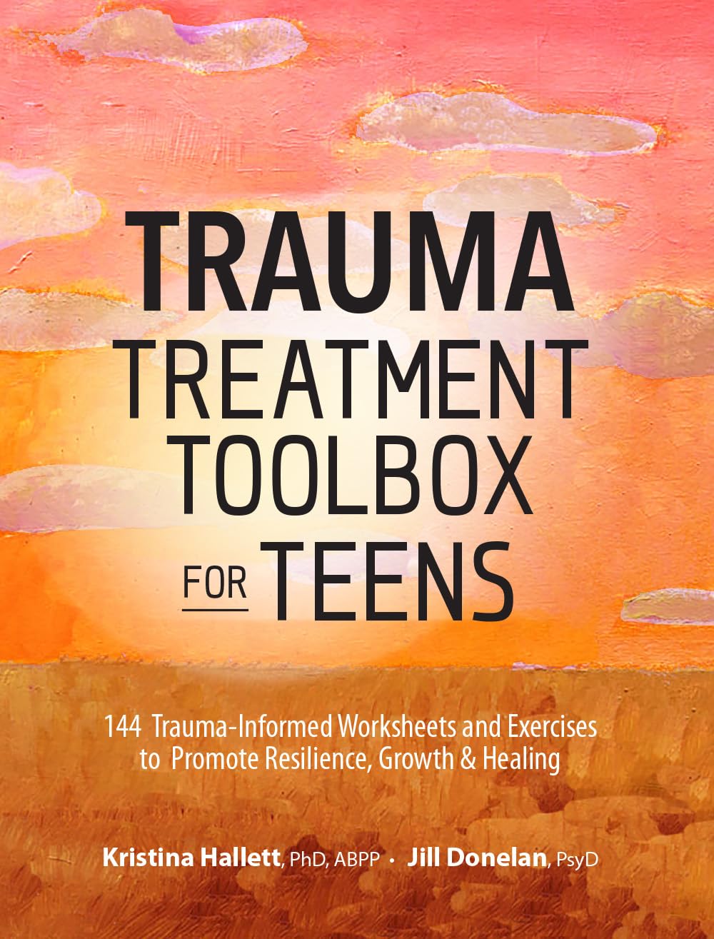 Trauma Treatment Toolbox for Teens: 144 Trauma:Informed Worksheets and Exercises to Promote Resilience, Growth & Healing