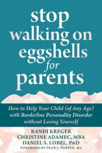 stop walking on eggshells for parents: how to help your child (of any age) with borderline personality disorder without losing yourself