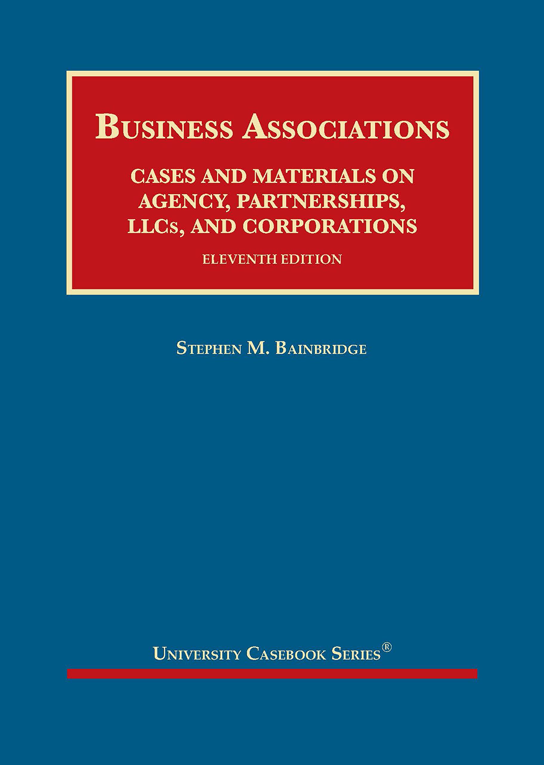 Business Associations, Cases and Materials on Agency, Partnerships, LLCs, and Corporations (University Casebook Series)