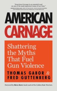 american carnage: shattering the myths that fuel gun violence (school safety, violence in society)