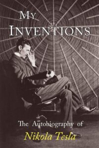 my inventions: the autobiography of nikola tesla