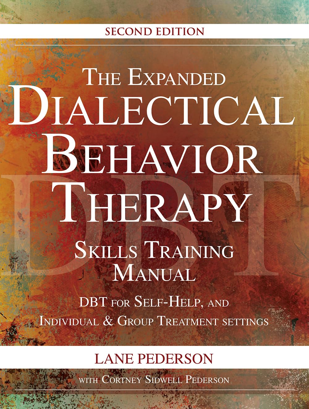 The Expanded Dialectical Behavior Therapy Skills Training Manual: DBT for Self-Help and Individual & Group Treatment Settings, 2nd Edition