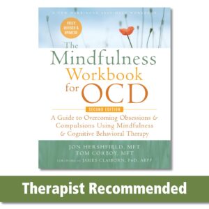 the mindfulness workbook for ocd: a guide to overcoming obsessions and compulsions using mindfulness and cognitive behavioral therapy (new harbinger self-help workbook)