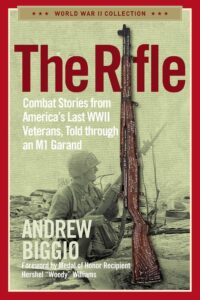 the rifle: combat stories from america's last wwii veterans, told through an m1 garand (world war ii collection)