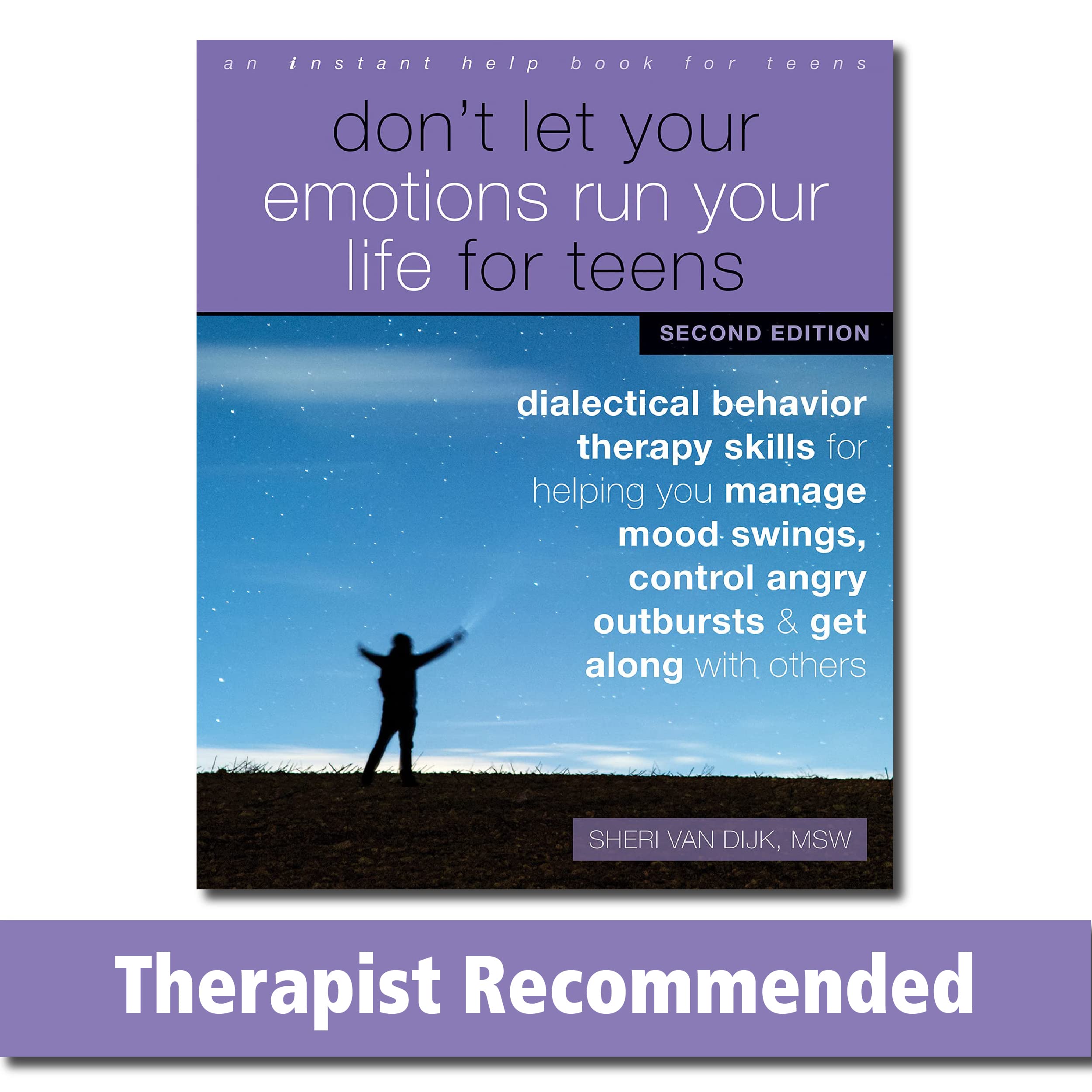 Don't Let Your Emotions Run Your Life for Teens: Dialectical Behavior Therapy Skills for Helping You Manage Mood Swings, Control Angry Outbursts, and Get Along with Others