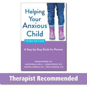 helping your anxious child: a step-by-step guide for parents