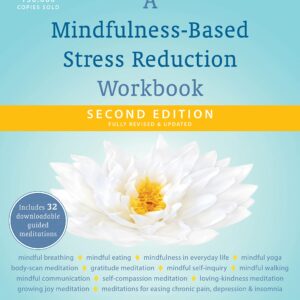 A Mindfulness-Based Stress Reduction Workbook (A New Harbinger Self-Help Workbook)