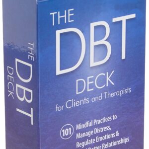 The DBT Deck for Clients and Therapists: 101 Mindful Practices to Manage Distress, Regulate Emotions & Build Better Relationships