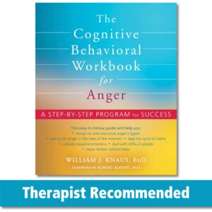 the cognitive behavioral workbook for anger: a step-by-step program for success