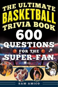 the ultimate basketball trivia book: 600 questions for the super-fan