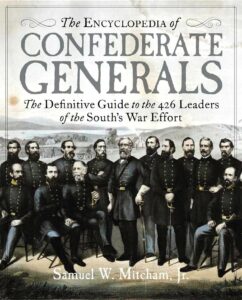 the encyclopedia of confederate generals: the definitive guide to the 426 leaders of the south's war effort