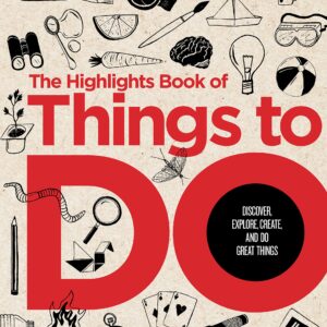 The Highlights Book of Things to Do: 500+ Screen-Free Activities, Brain Teasers, Recipes, Creative Projects, Craft Ideas and More for Endless Imaginative Play (Highlights Books of Doing)