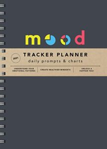 2021 mood tracker planner: understand your emotional patterns; create healthier mindsets; unlock a happier you! (habit tracker and weekly calendar)