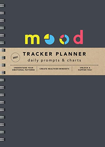 2021 Mood Tracker Planner: Understand Your Emotional Patterns; Create Healthier Mindsets; Unlock a Happier You! (Habit Tracker and Weekly Calendar)