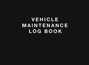 vehicle maintenance log book: simple vehicle repair and maintenance book