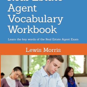 Real Estate Agent Vocabulary Workbook: Learn the key words of the Real Estate Agent Exam