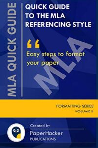 quick guide to the mla referencing style: easy steps to format your paper by paperhacker (formatting series)