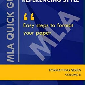 QUICK GUIDE TO THE MLA REFERENCING STYLE: Easy Steps to Format Your Paper by PaperHacker (Formatting Series)