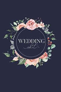 wedding shit: 6x9 120 page blank lined notebook- for the bride-to-be. travel size notebook to write down wedding details. great engagement gift.