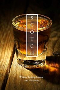 scotch whisky tasting journal and notebook: perfect for tracking the nose, palate, and finish of your favorite whisky