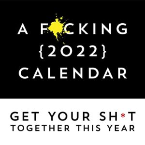 a f*cking 2022 wall calendar: get your sh*t together this year - includes stickers! (funny monthly calendar, white elephant gag gift for adults) (calendars & gifts to swear by)