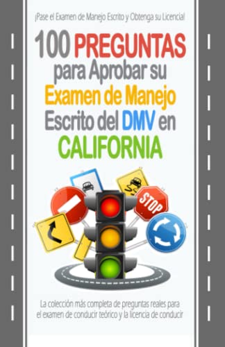 100 Preguntas para Aprobar su Examen de Manejo Escrito del DMV en California: La colección más completa de preguntas reales para el examen de ... y la licencia de conducir. (Spanish Edition)