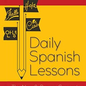 Daily Spanish Lessons: The New And Proven Concept To Speak Spanish In 45 Days