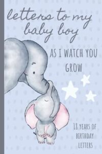 letters to my baby boy as i watch you grow: birthday letter prompt journal, a thoughtful gift for new mothers & parents. write memories now, read them ... time capsule keepsake forever. blue elephant