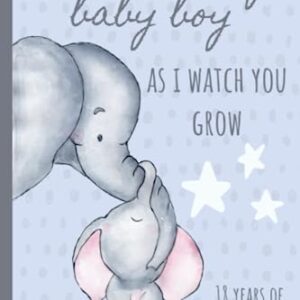 Letters To My Baby Boy As I Watch You Grow: Birthday Letter Prompt Journal, A Thoughtful Gift For New Mothers & Parents. Write Memories Now, Read Them ... Time Capsule Keepsake Forever. Blue Elephant