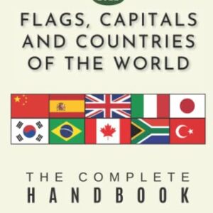 Flags, Capitals and Countries of the World: The Complete Handbook