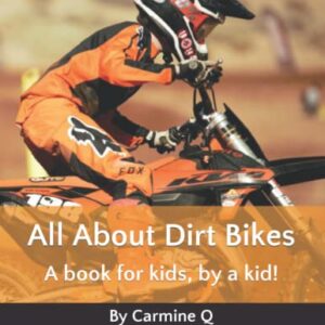 All About Dirt Bikes: A book for kids, by a kid! (All About: books for kids, by kids!)