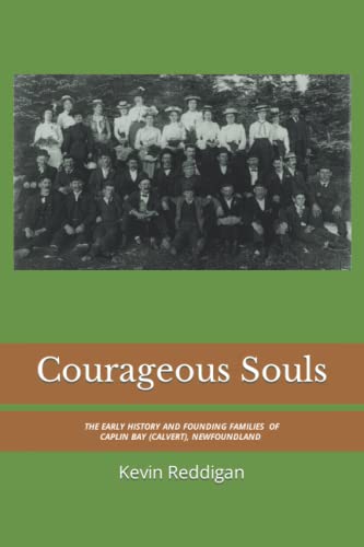 Courageous Souls: The Early History and Founding Families of Caplin Bay (Calvert), Newfoundland