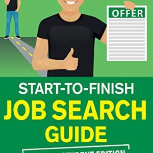 Start-to-Finish Job Search Guide - College Student Edition: How to Land Your Dream Job Before You Graduate from College (Start-to-Finish Job Search Series)