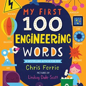 My First 100 Engineering Words: Essential STEAM Learning for Babies and Toddlers from the #1 Science Author for Kids (My First STEAM Words)