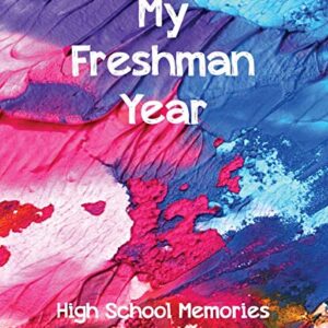 My Freshman Year: High School Memories: a 9th Graders Journal & Keepsake Book (High School Memory Book)