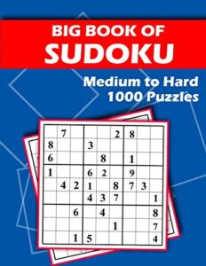 big book of sudoku - medium to hard - 1000 puzzles: huge bargain collection of 1000 puzzles and solutions, medium to hard level, tons of challenge for your brain!