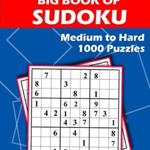 Big Book of Sudoku - Medium to Hard - 1000 Puzzles: Huge Bargain Collection of 1000 Puzzles and Solutions, Medium to Hard Level, Tons of Challenge for your Brain!