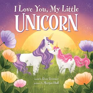 i love you, my little unicorn: a magical and encouraging picture book for kids!