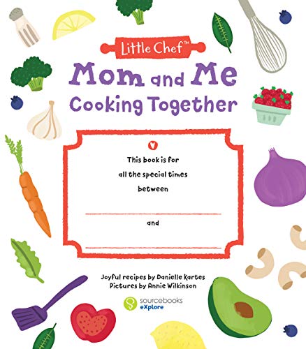 Mom and Me Cooking Together: A Sweet Kids Cookbook With Easy Recipes For The Whole Family To Make (The Perfect Gift from Son or Daughter) (Little Chef)