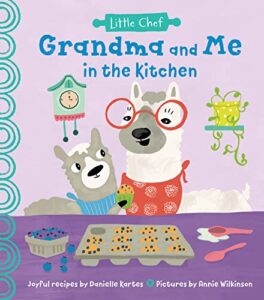 grandma and me in the kitchen: a fun cookbook for kids with easy recipes to make with grandchildren (little chef)