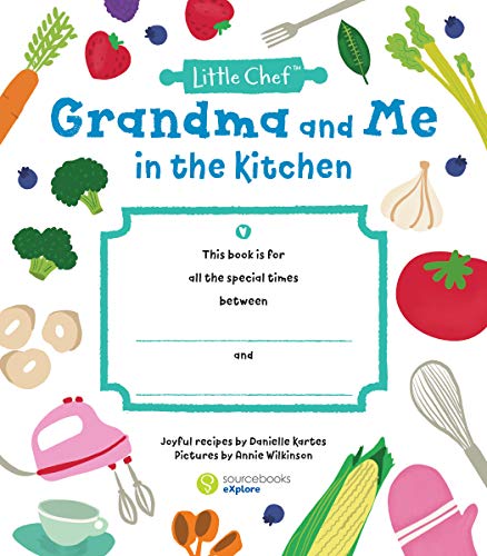 Grandma and Me in the Kitchen: A Fun Cookbook For Kids With Easy Recipes To Make With Grandchildren (Little Chef)