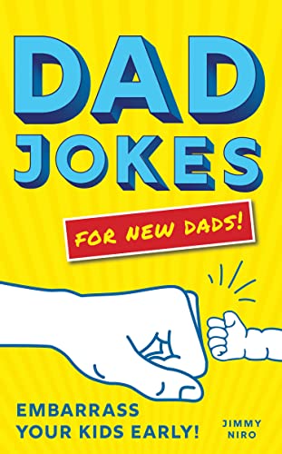 Dad Jokes for New Dads: The Ultimate New Dad Christmas Gift to Embarrass Your Kids Early with 500+ Jokes!