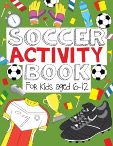 soccer activity book: for kids aged 6-12 (soccer activity books for kids)