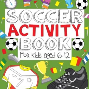 Soccer Activity Book: For Kids Aged 6-12 (Soccer Activity Books for Kids)