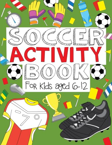 Soccer Activity Book: For Kids Aged 6-12 (Soccer Activity Books for Kids)