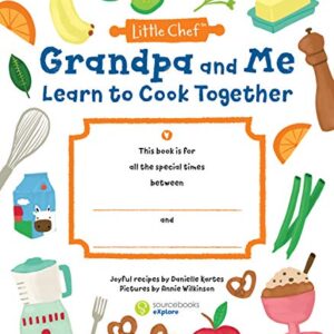 Grandpa and Me Learn to Cook Together: A Kids' Cookbook with Fun and Easy Recipes to Do With Children (Creative Gifts for Kids, Unique Gifts for Grandpa) (Little Chef)