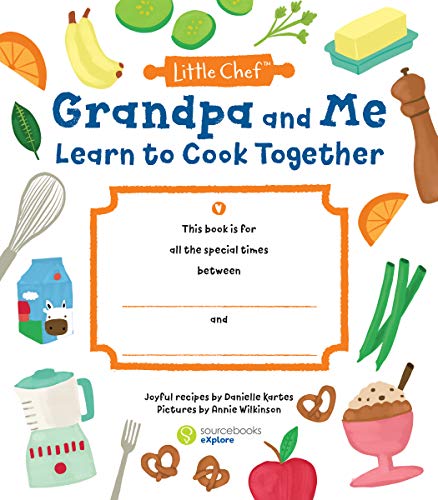 Grandpa and Me Learn to Cook Together: A Kids' Cookbook with Fun and Easy Recipes to Do With Children (Creative Gifts for Kids, Unique Gifts for Grandpa) (Little Chef)