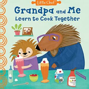 Grandpa and Me Learn to Cook Together: A Kids' Cookbook with Fun and Easy Recipes to Do With Children (Creative Gifts for Kids, Unique Gifts for Grandpa) (Little Chef)