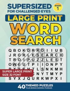 supersized for challenged eyes: large print word search puzzles for the visually impaired (supersized for challenged eyes super large print word search puzzles)